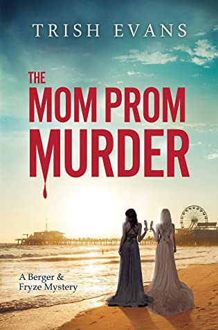 Spotlight: The Mom Prom Murder by Trish Evans - Every Free Chance Books